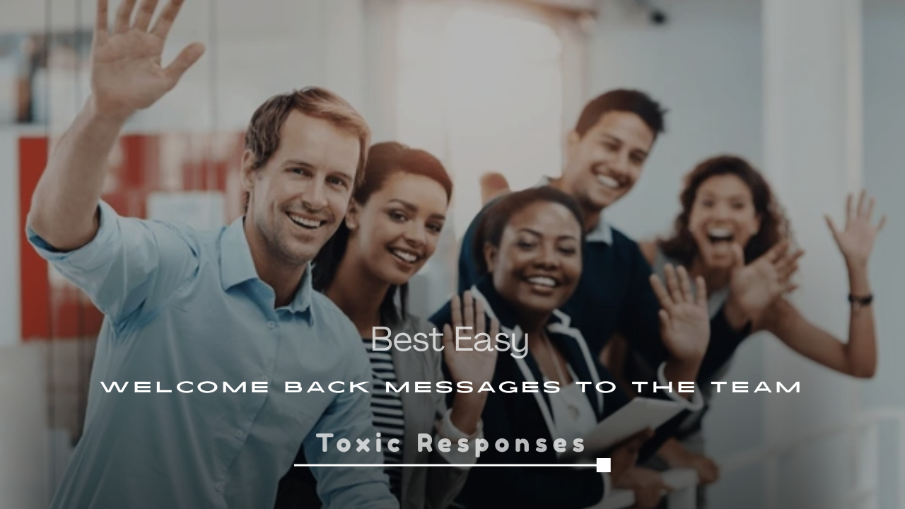 150+ Best Easy Welcome Back Messages To The Team - Toxic Responses